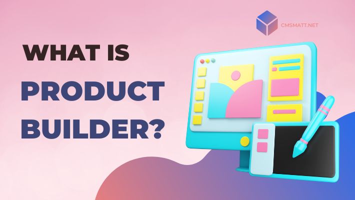 Product Builder - All You Need To Know About the Powerful Tool